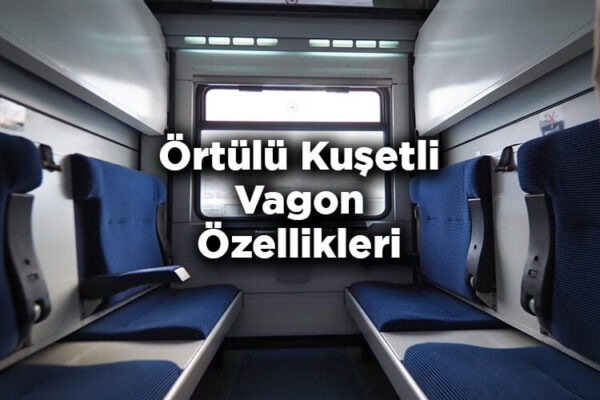 Örtülü Kuşetli Vagon Nedir? - Örtülü Kuşetli Vagon Özellikleri Nelerdir ...