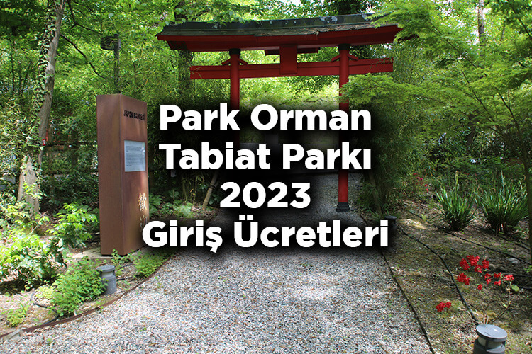 Park Orman Tabiat Parkı 2023 Giriş Ücretleri - Park Orman Tabiat Parkı ...