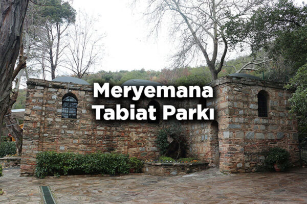 Meryemana Tabiat Parkı Nerede Ve Nasıl Gidilir? - Kamp Yerleri