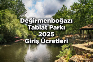 Değirmenboğazı Tabiat Parkı 2025 Giriş Ücretleri - Değirmenboğazı ...
