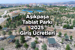 Aşıkpaşa Tabiat Parkı 2025 Giriş Ücretleri - Aşıkpaşa Tabiat Parkı ...