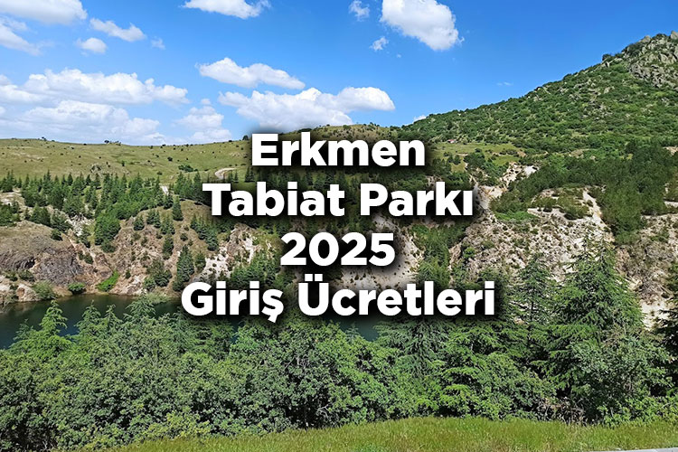 Erkmen Tabiat Parkı 2025 Giriş Ücretleri - Erkmen Tabiat Parkı Nerede Ve Nasıl Gidilir? - Kamp ...