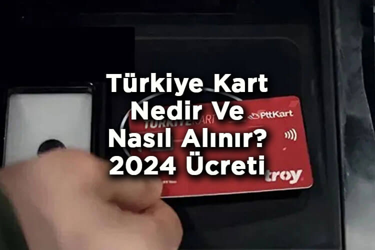 Türkiye Kart Nedir Ve Nasıl Alınır? - Türkiye Kart 2024 Ücreti Ne Kadar ...